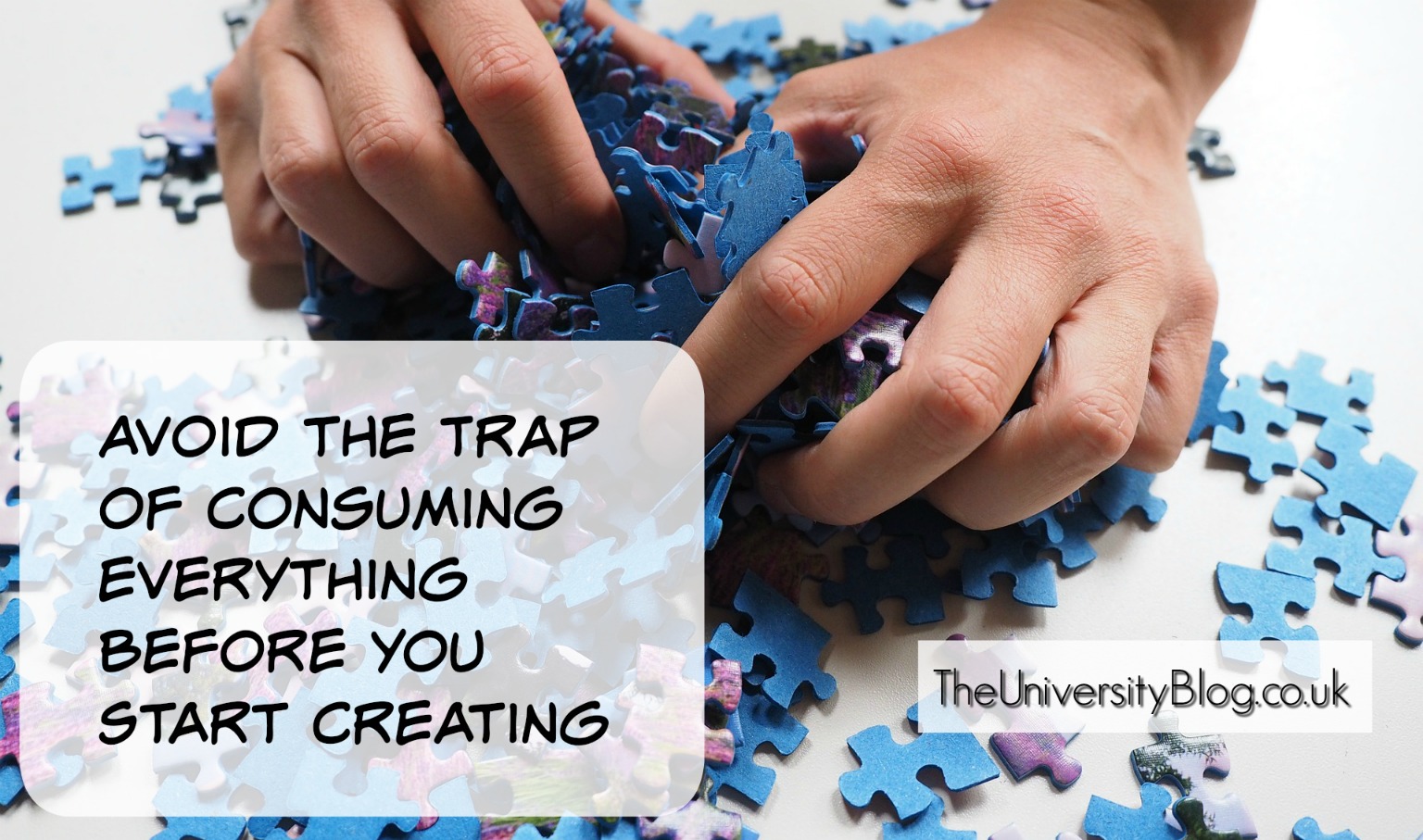 Avoid the Trap of Consuming Everything Before You Start Creating ...
